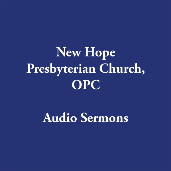 Audio Sermons 2025 - New Hope Presbyterian Church • Bridgeton, NJ